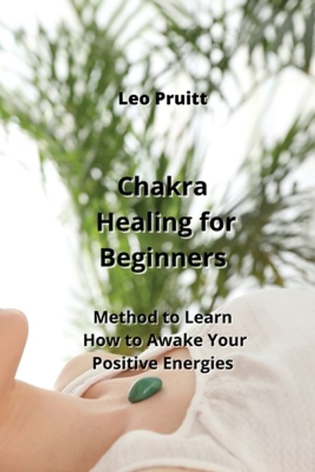Chakra Healing for Beginners | Pruitt, Leo - 교보문고
