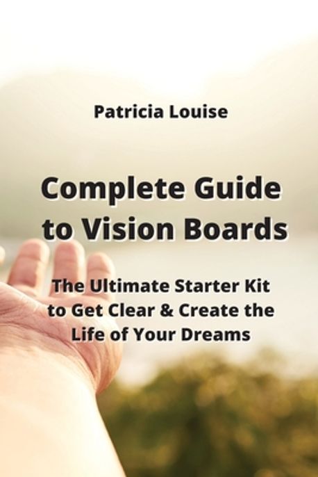 Complete Guide to Vision Boards | Louise, Patricia - 교보문고