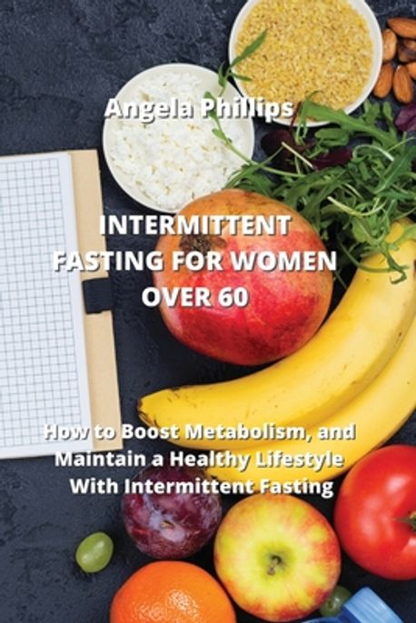 Intermittent Fasting for Women Over 60 | Phillips, Angela - 교보문고