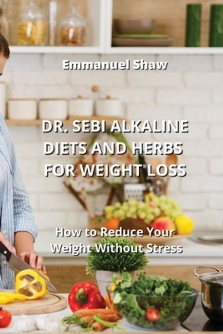 Dr. Sebi Alkaline Diets and Herbs for Weight Loss | Shaw, Emmanuel - 교보문고