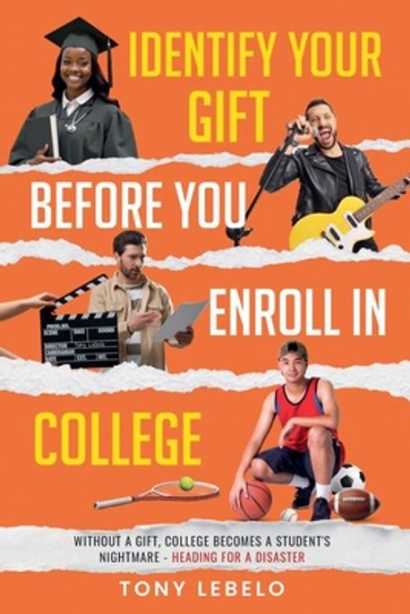 Identify Your Gift Before You Enroll In College | Lebelo, Tony - 교보문고