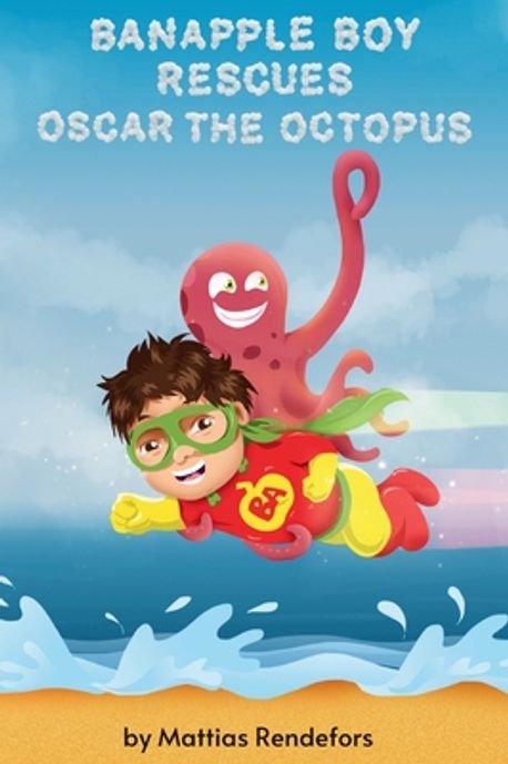 Banapple Boy rescues Oscar the Octopus | Rendefors, Mattias - 교보문고