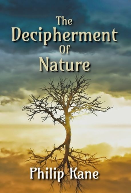 The Decipherment of Nature | Kane, Philip - 교보문고