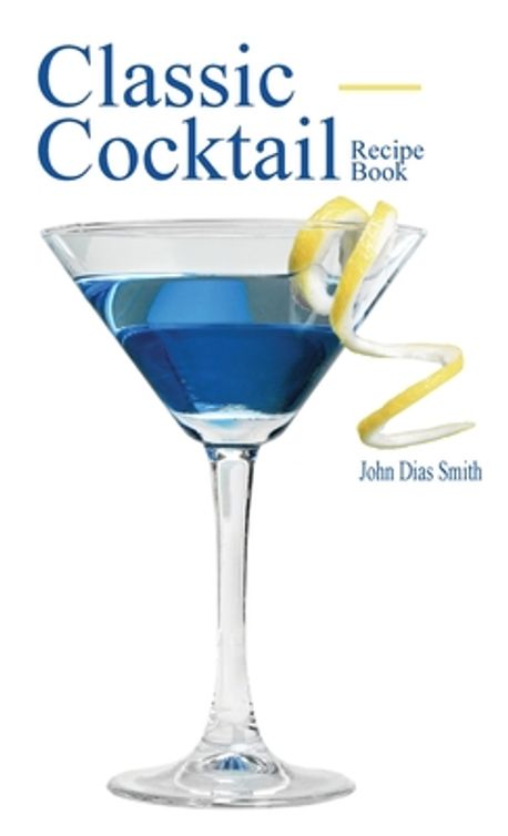 Classic Cocktail Recipe Book | Smith, John Dias - 교보문고