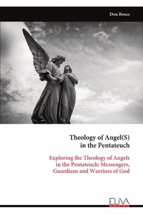 Theology of Angel(S) in the Pentateuch | Bosco, Don - 교보문고