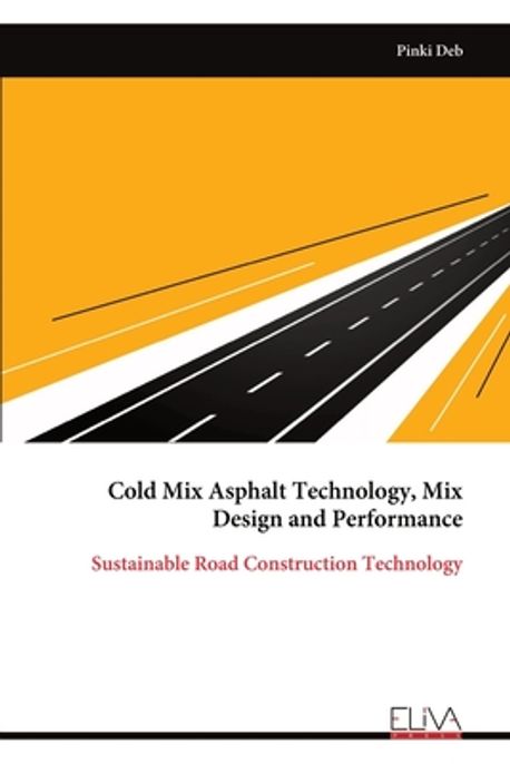 Cold Mix Asphalt Technology, Mix Design and Performance | Deb, Pinki - 교보문고
