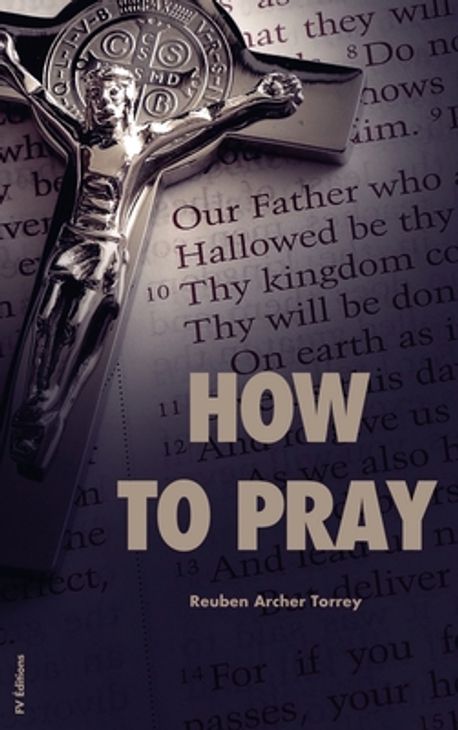 How to Pray | Torrey, Reuben Archer - 교보문고