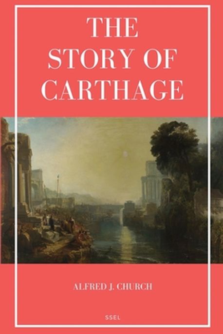 The Story of Carthage | Church, Alfred J. - 교보문고