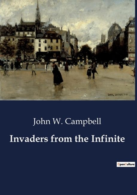 Invaders from the Infinite | Campbell, John W. - 교보문고