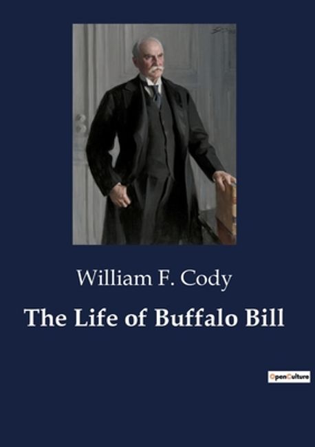 The Life of Buffalo Bill | Cody, William F. - 교보문고