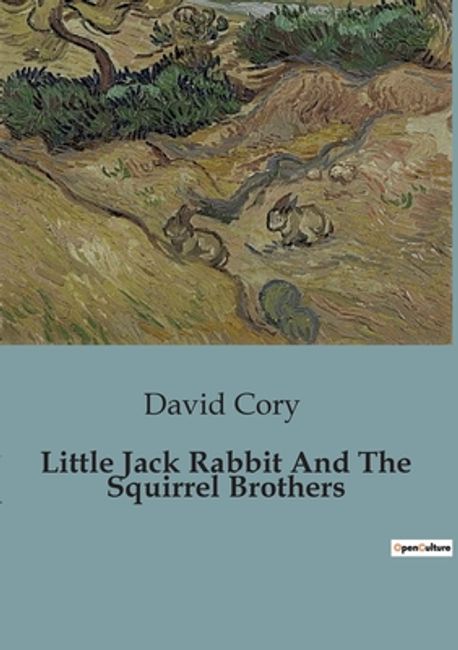 Little Jack Rabbit And The Squirrel Brothers | Cory, David - 교보문고