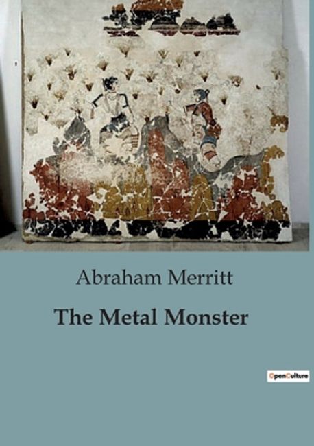 The Metal Monster | Merritt, Abraham - 교보문고