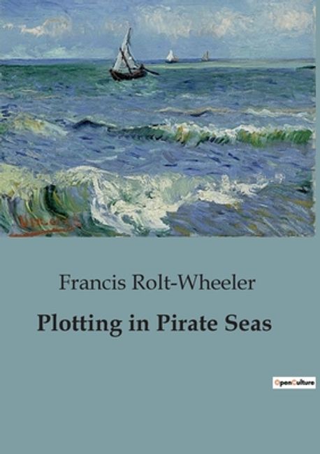 Plotting in Pirate Seas | Rolt-Wheeler, Francis - 교보문고