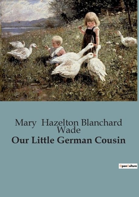 Our Little German Cousin | Hazelton Blanchard Wade, Mary - 교보문고