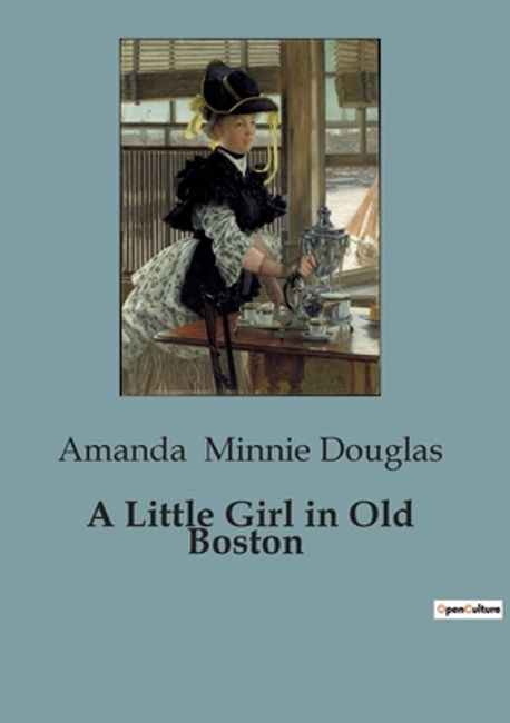 A Little Girl in Old Boston | Minnie Douglas, Amanda - 교보문고