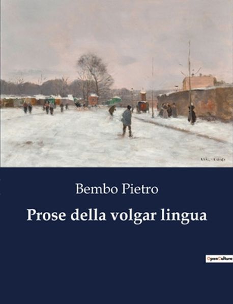 Prose della volgar lingua | Pietro, Bembo - 교보문고