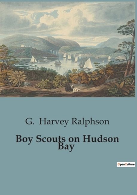 Boy Scouts on Hudson Bay | Harvey Ralphson, G. - 교보문고