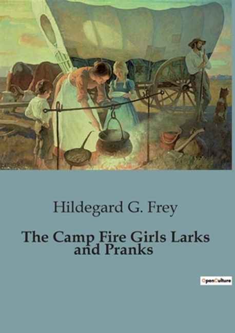 The Camp Fire Girls Larks and Pranks | G. Frey, Hildegard - 교보문고