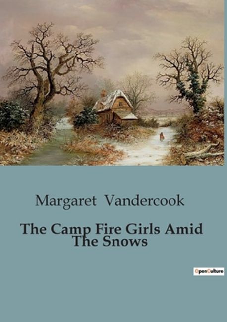 The Camp Fire Girls Amid The Snows | Vandercook, Margaret - 교보문고