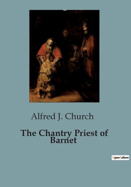 The Chantry Priest of Barnet | J. Church, Alfred - 교보문고