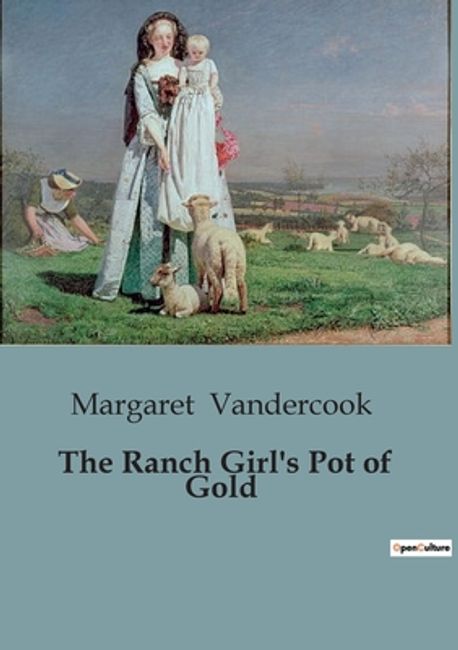 The Ranch Girl's Pot of Gold | Vandercook, Margaret - 교보문고