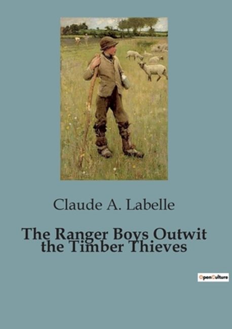 The Ranger Boys Outwit the Timber Thieves | A. Labelle, Claude - 교보문고