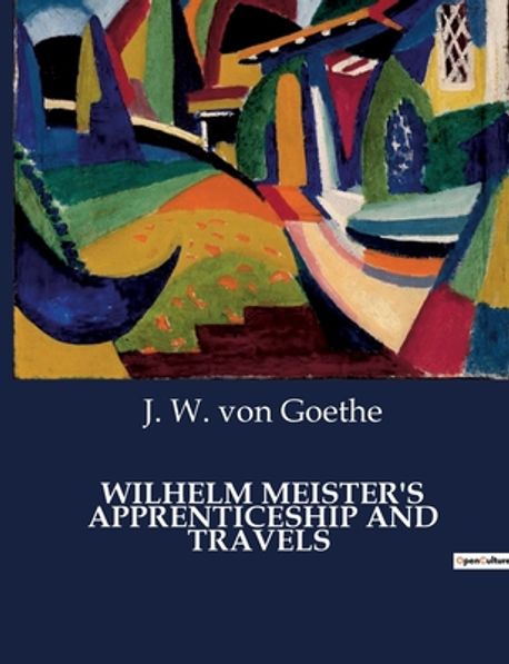 Wilhelm Meister's Apprenticeship and Travels | Von Goethe, J. W. - 교보문고