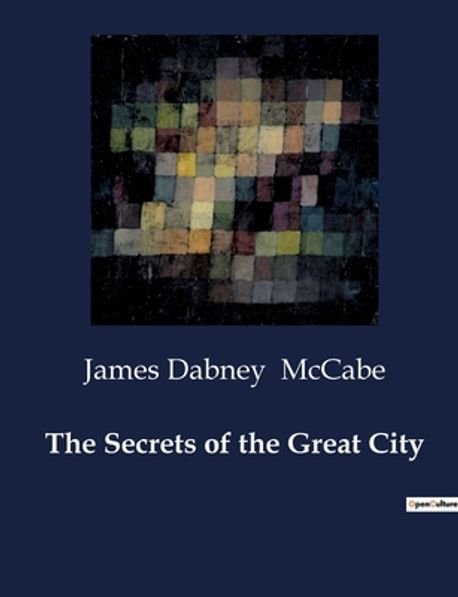 The Secrets of the Great City | McCabe, James Dabney - 교보문고