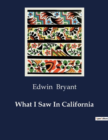 What I Saw In California | Bryant, Edwin - 교보문고