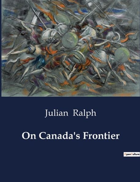 On Canada's Frontier | Ralph, Julian - 교보문고