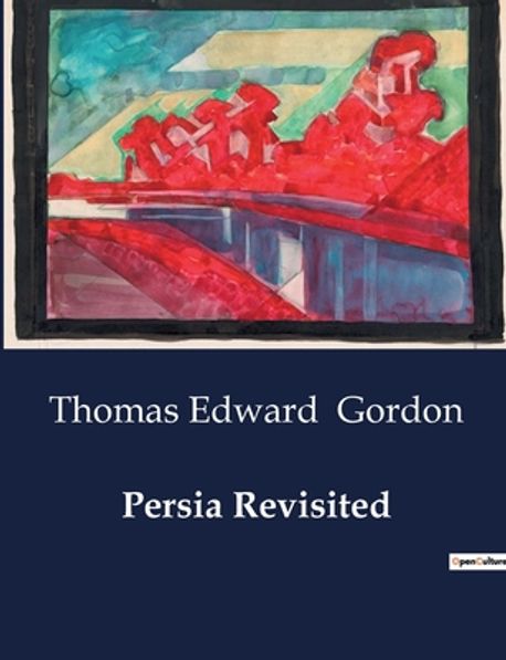 Persia Revisited | Gordon, Thomas Edward - 교보문고