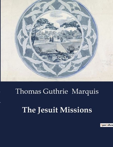 The Jesuit Missions | Marquis, Thomas Guthrie - 교보문고