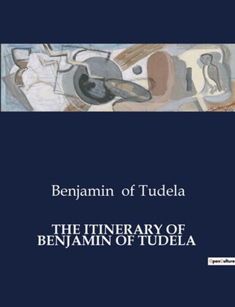The Itinerary of Benjamin of Tudela | Of Tudela, Benjamin - 교보문고