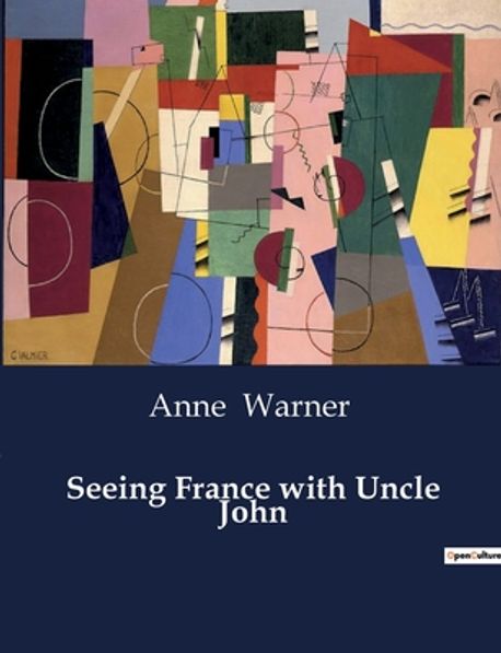 Seeing France with Uncle John | Warner, Anne - 교보문고