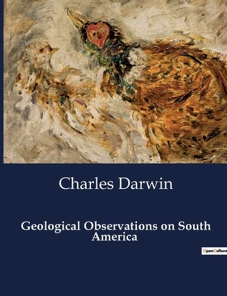 Geological Observations on South America | Darwin, Charles - 교보문고