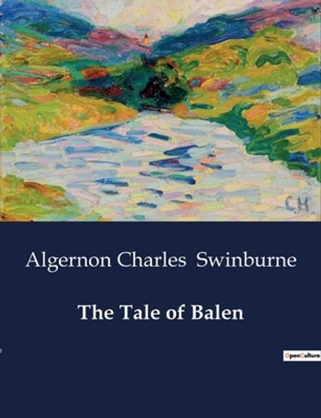 The Tale of Balen | Swinburne, Algernon Charles - 교보문고
