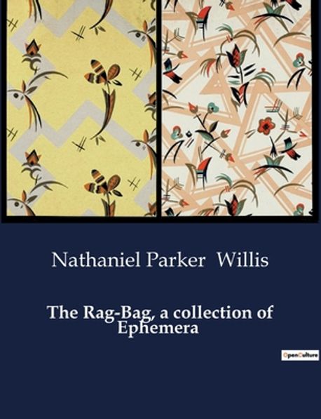 The Rag-Bag, a collection of Ephemera | Willis, Nathaniel Parker - 교보문고