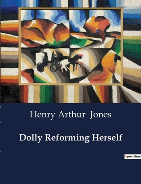 Dolly Reforming Herself | Jones, Henry Arthur - 교보문고