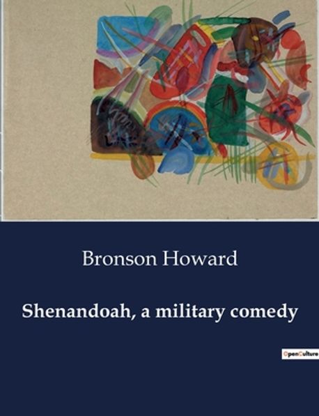 Shenandoah, a military comedy | Howard, Bronson - 교보문고