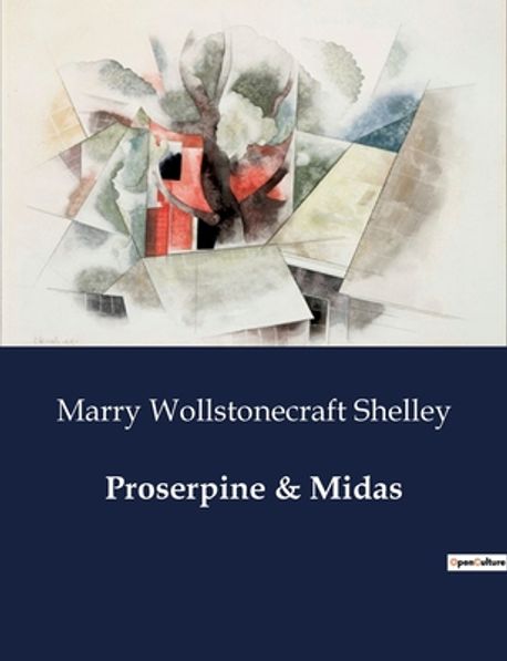 Proserpine & Midas | Shelley, Marry Wollstonecraft - 교보문고