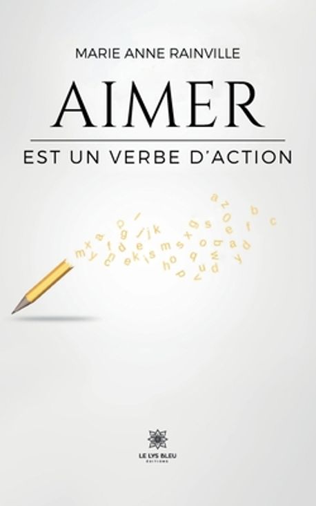 Aimer est un verbe d'action | Marie Anne Rainville - 교보문고