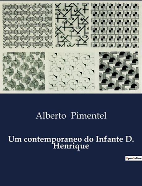 Um contemporaneo do Infante D. Henrique | Pimentel, Alberto - 교보문고