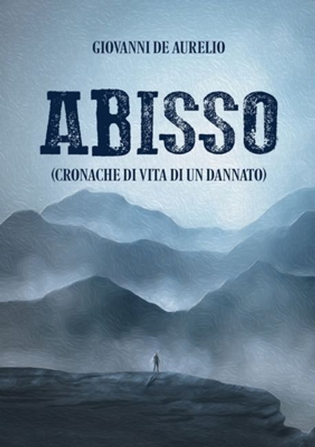 Abisso (cronache di vita di un dannato) | de Aurelio, Giovanni - 교보문고