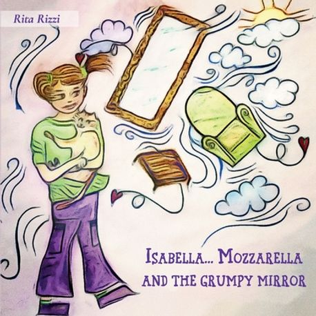 Isabella...Mozzarella and the grumpy mirror | Rizzi, Rita - 교보문고