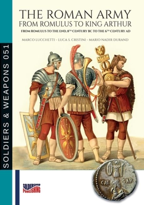 The Roman Army from Romulus to king Arthur | Lucchetti, Marco - 교보문고