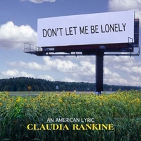 Don't Let Me Be Lonely | Rankine, Claudia - 교보문고