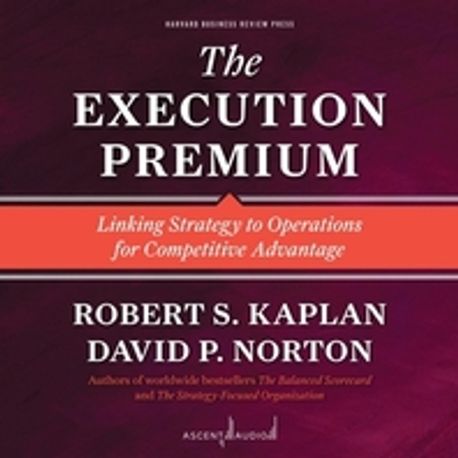 The Execution Premium | Kaplan, Robert S. - 교보문고