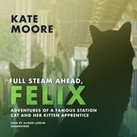 Full Steam Ahead, Felix | Moore, Kate - 교보문고