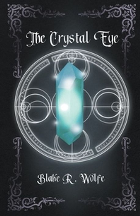 The Crystal Eye | Wolfe, Blake R. - 교보문고