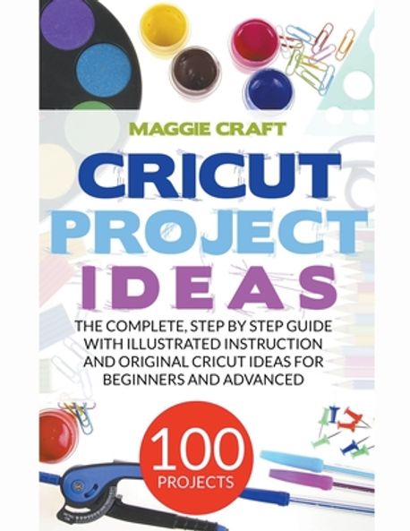 Cricut Project Ideas 100 Projects | Craft, Maggie - 교보문고